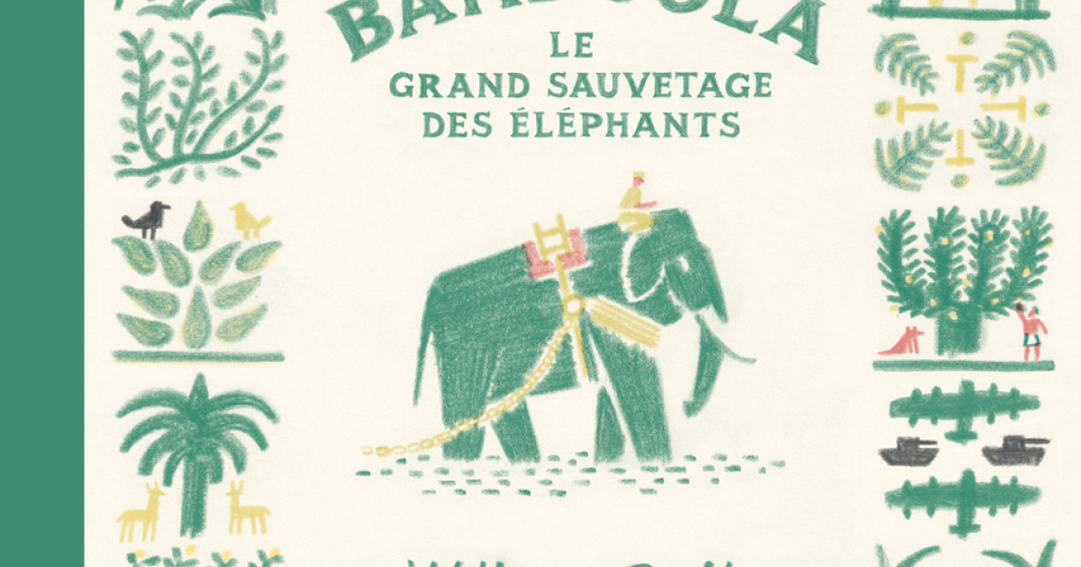 Bandoola : Le grand sauvetage des éléphants - Éditions Sarbacane