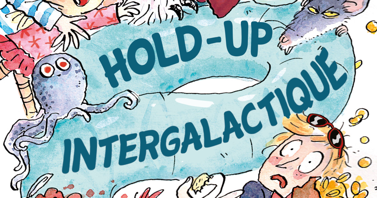 Hold-up intergalactique - Éditions Sarbacane